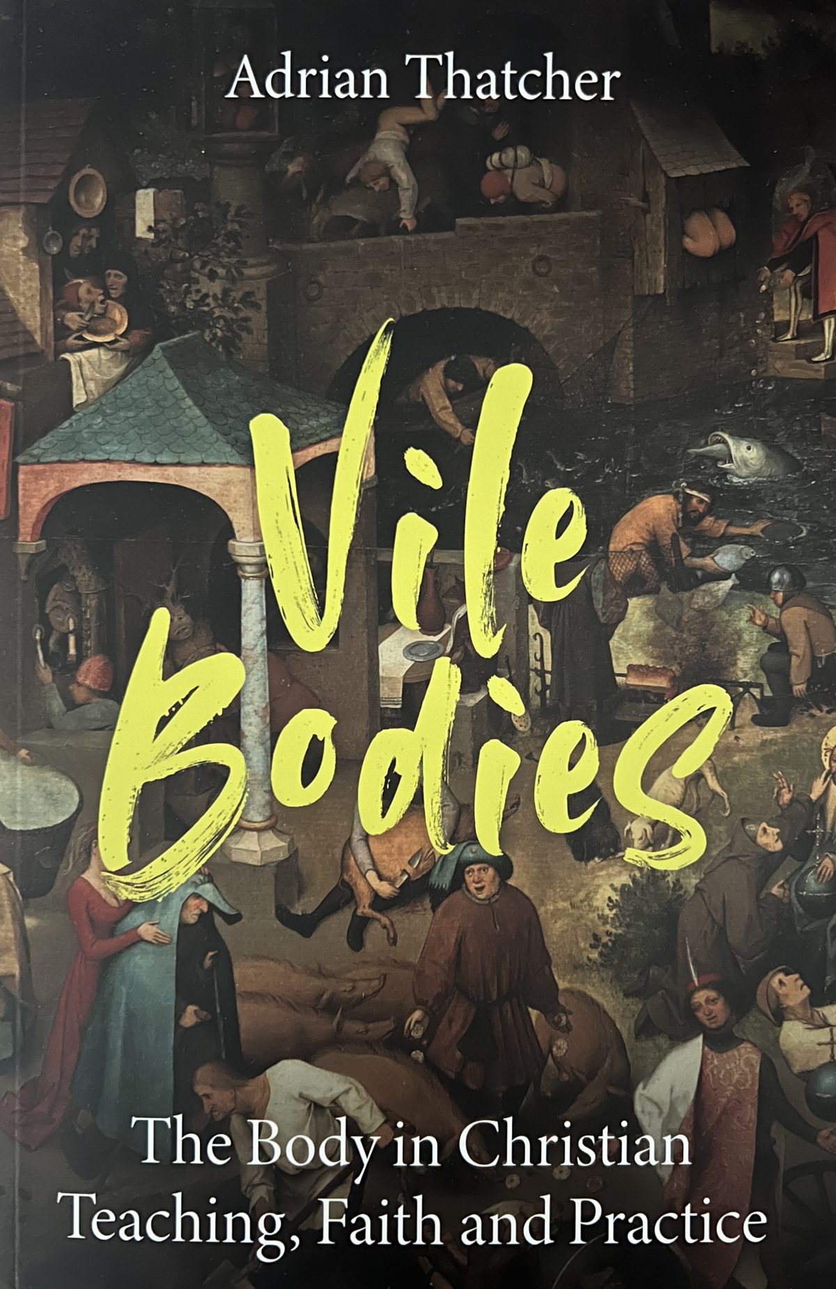 Vile Bodies – The Body in Christian Teaching, Faith and Practice ...
